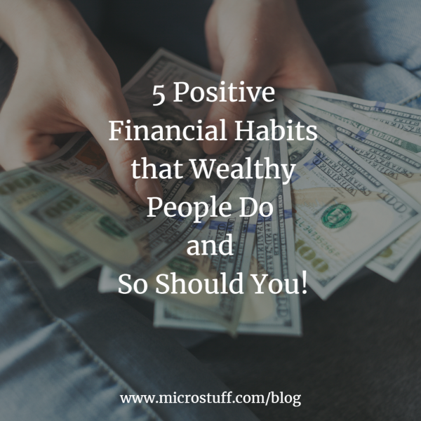 5 Positive Financial Habits that Wealthy People Do and So Should You ...